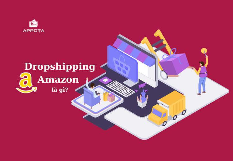 Dropshipping Amazon là gì? Hướng dẫn Dropshipping trên Amazon